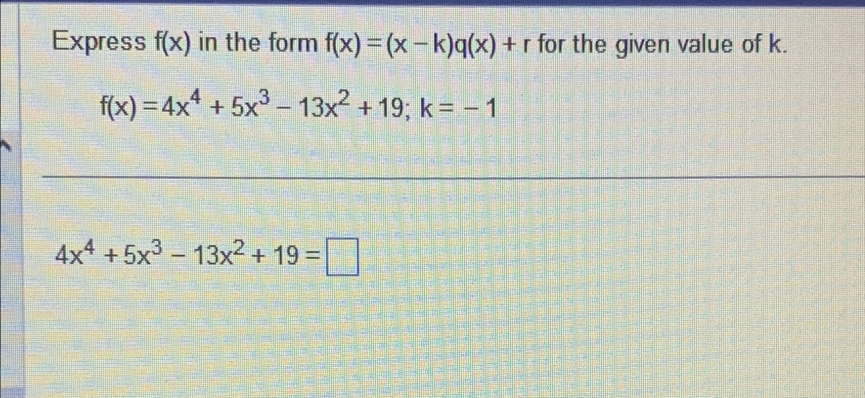 Solved Express f(x) ﻿in the form f(x)=(x-k)q(x)+r ﻿for the | Chegg.com