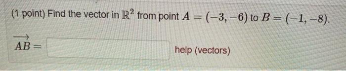 Solved (1 point) Find the vector in R2 from point A = (-3, | Chegg.com