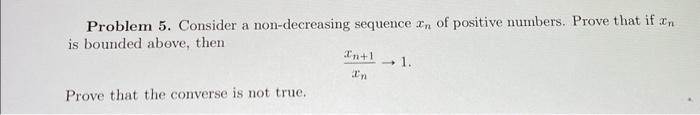 Solved Problem 5. Consider a non-decreasing sequence xn of | Chegg.com