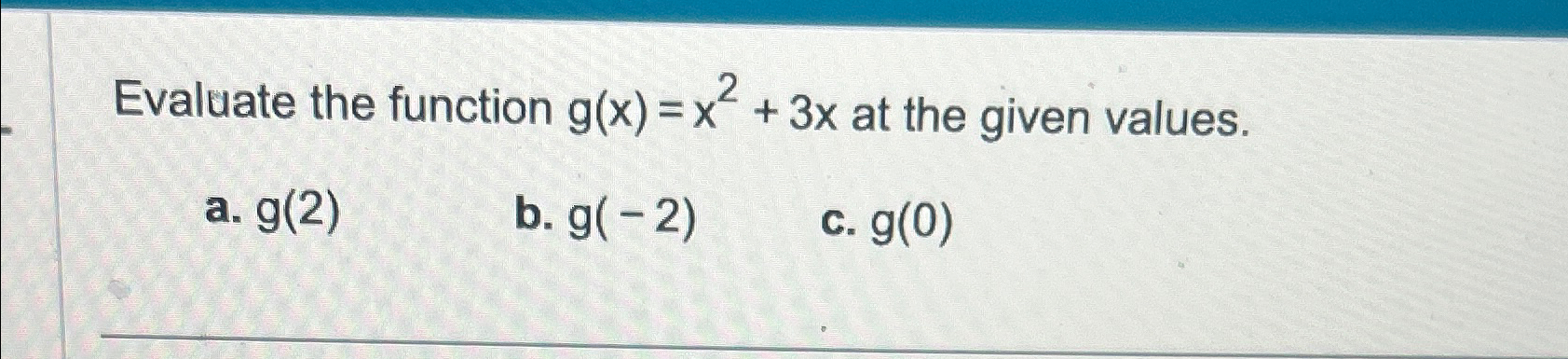Solved Evaluate the function g(x)=x2+3x ﻿at the given | Chegg.com