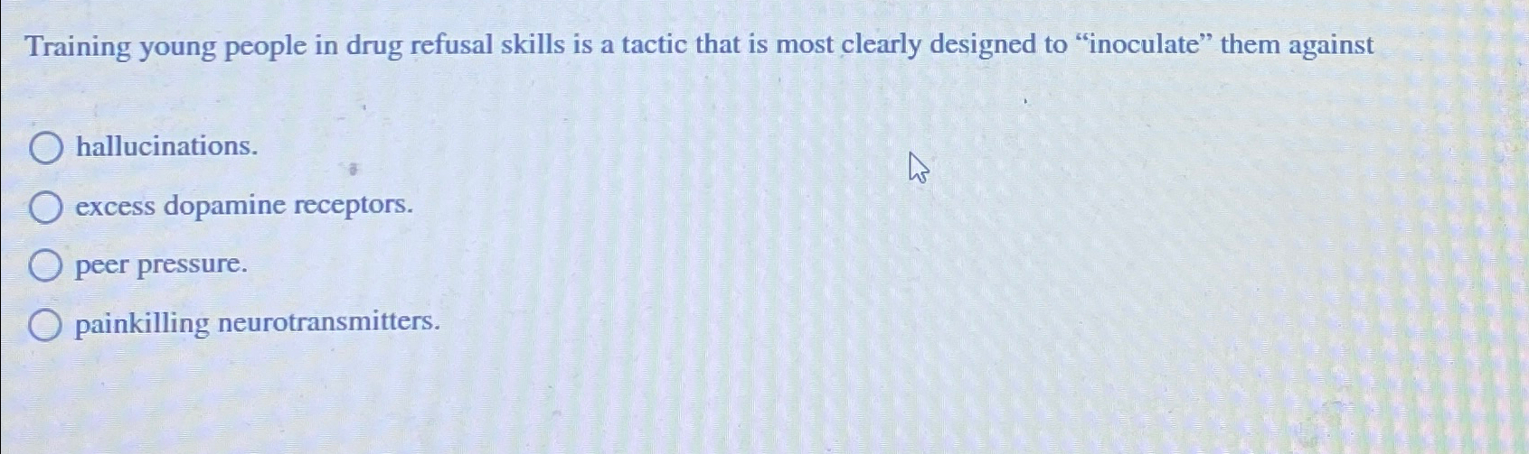 Solved Training young people in drug refusal skills is a | Chegg.com