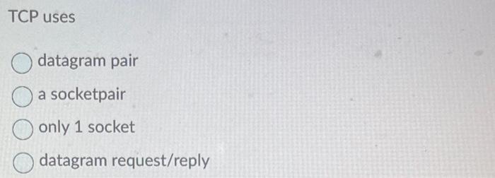 Solved TCP uses datagram pair a socketpair only 1 socket | Chegg.com