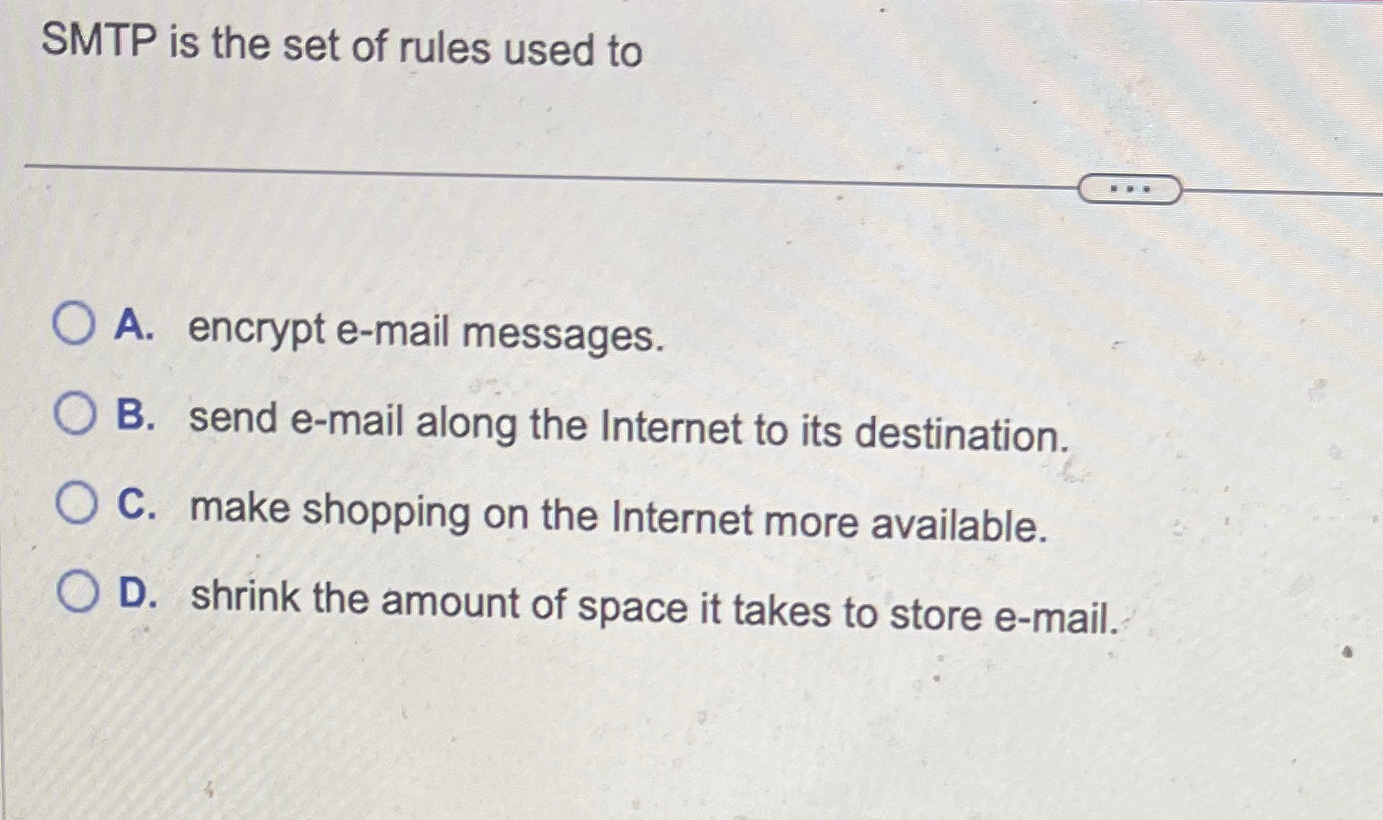 Solved SMTP is the set of rules used toA. ﻿encrypt e-mail | Chegg.com
