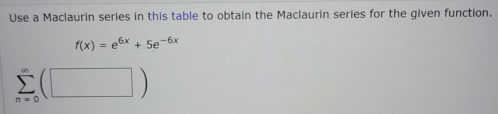 Solved Use a Maclaurin series in this table to obtain the | Chegg.com