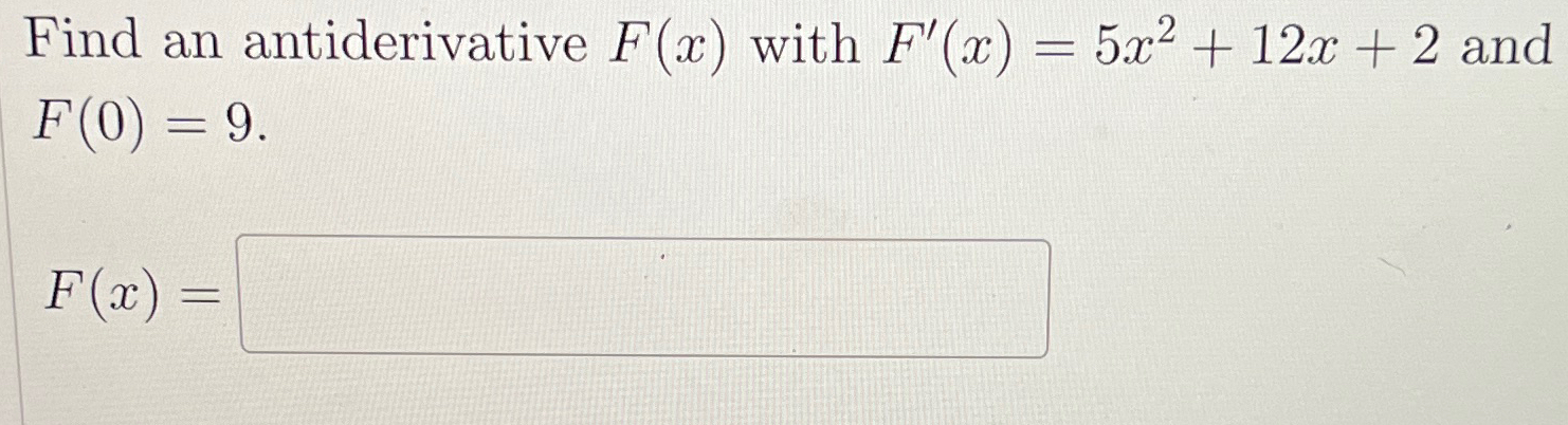 Solved Find an antiderivative F(x) ﻿with F'(x)=5x2+12x+2 | Chegg.com