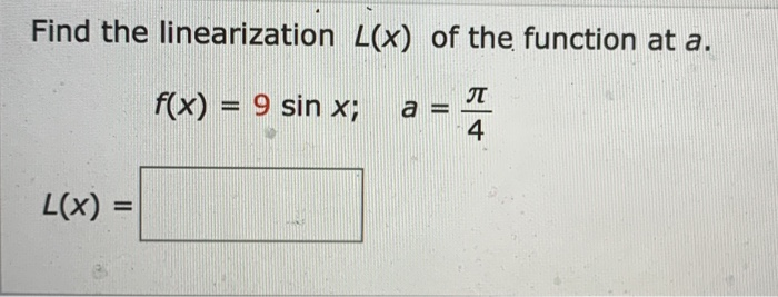 Solved Find the linearization L(x) of the function at a. | Chegg.com