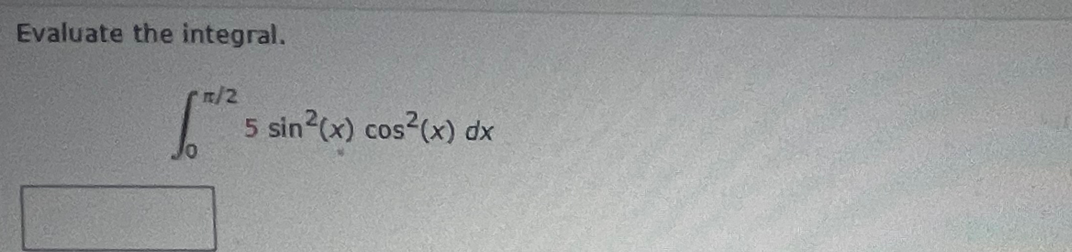 Solved Evaluate the integral.∫0π25sin2(x)cos2(x)dx | Chegg.com