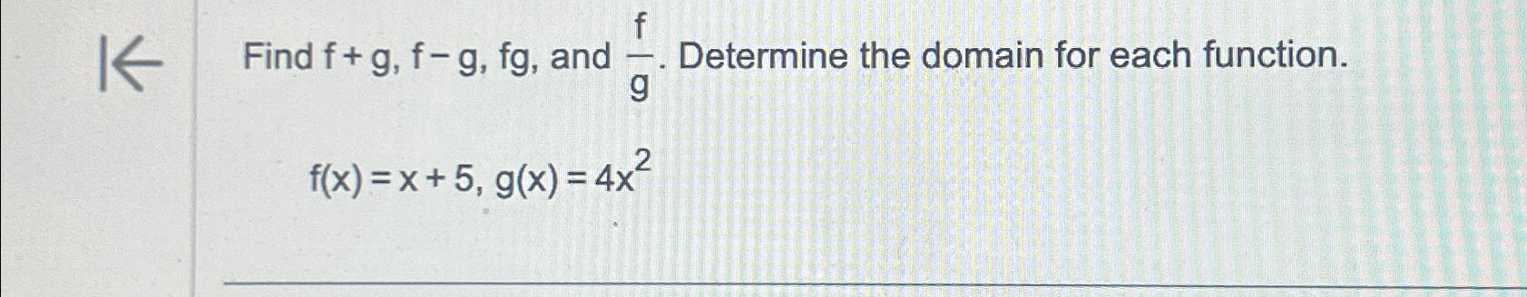 Solved Find f+g,f-g,fg, ﻿and fg. ﻿Determine the domain for | Chegg.com