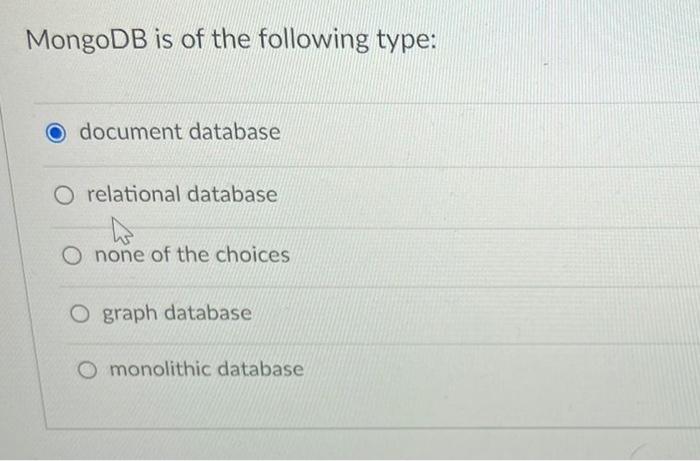 Solved MongoDB is of the following type: O document database | Chegg.com