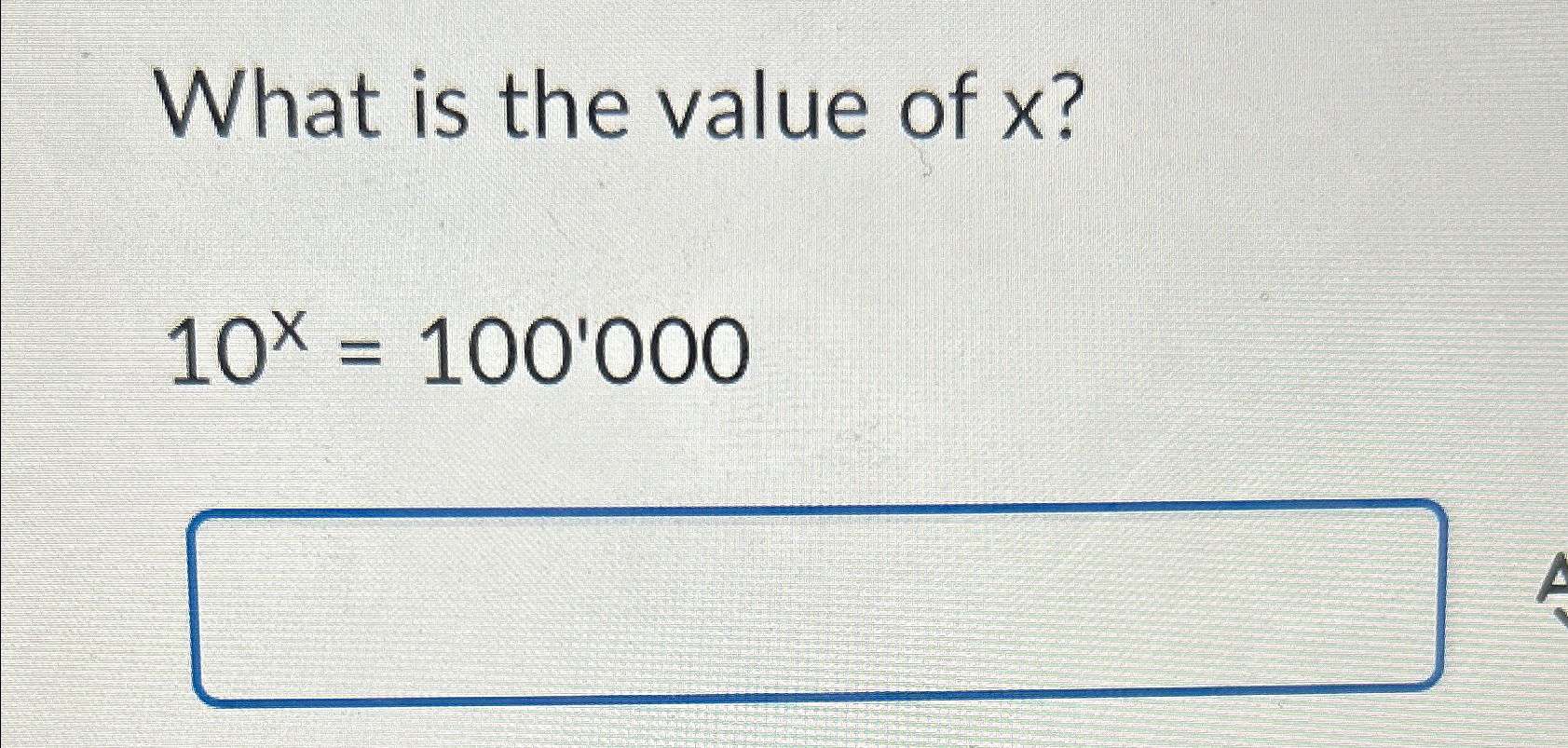 Solved What is the value of x ?10x=100'000 | Chegg.com