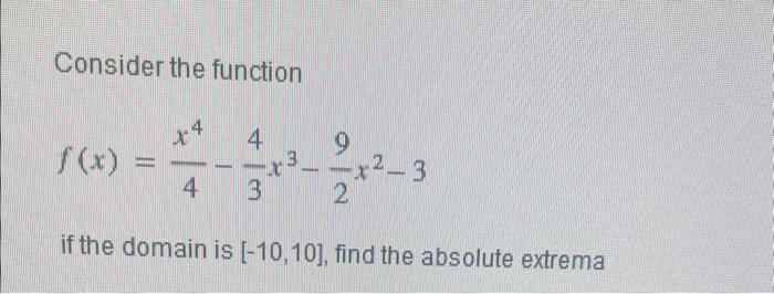 Solved Consider the function f(x)=4x4−34x3−29x2−3 if the | Chegg.com