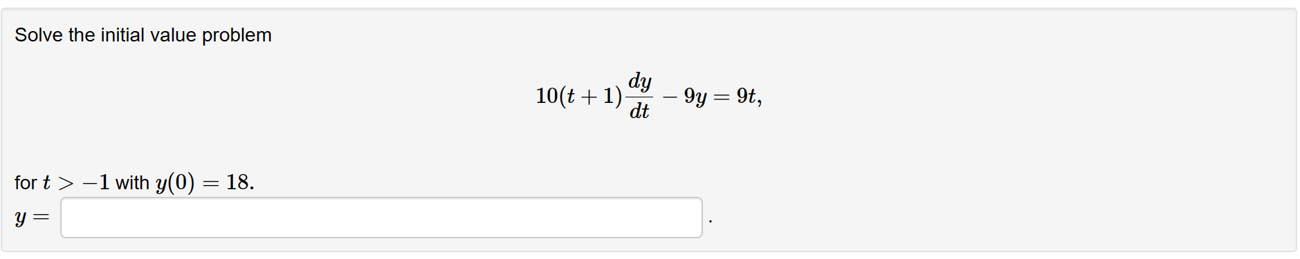 Solved Solve the initial value problem10(t+1)dydt-9y=9t,for | Chegg.com