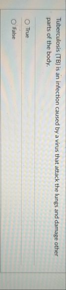 Solved Tuberculosis (TB) ﻿is an infection caused by a virus | Chegg.com