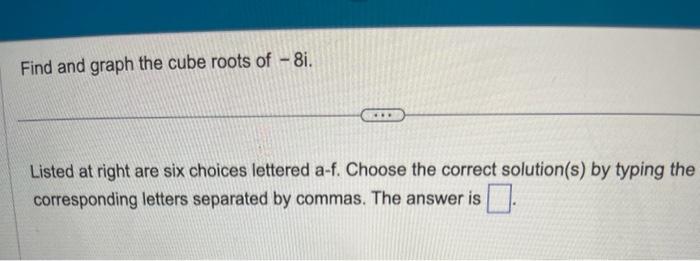 Solved Find and graph the cube roots of −8i. Listed at right | Chegg.com