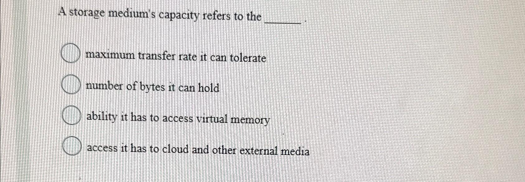 Solved A storage medium's capacity refers to themaximum | Chegg.com
