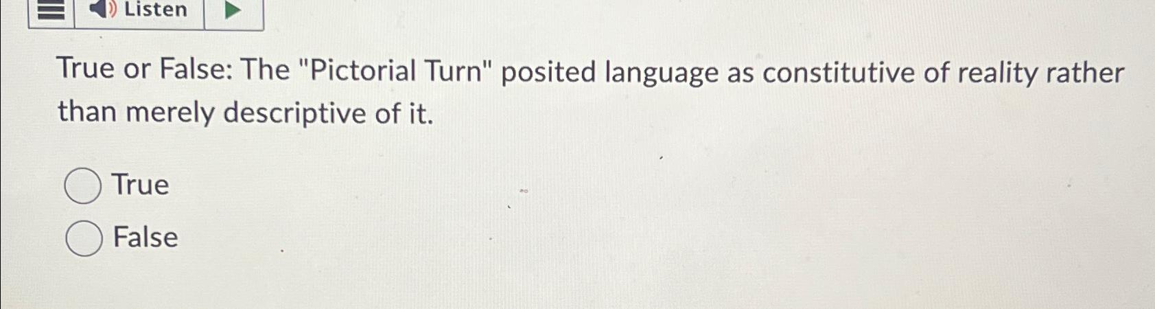 Solved True or False: The "Pictorial Turn" posited language | Chegg.com