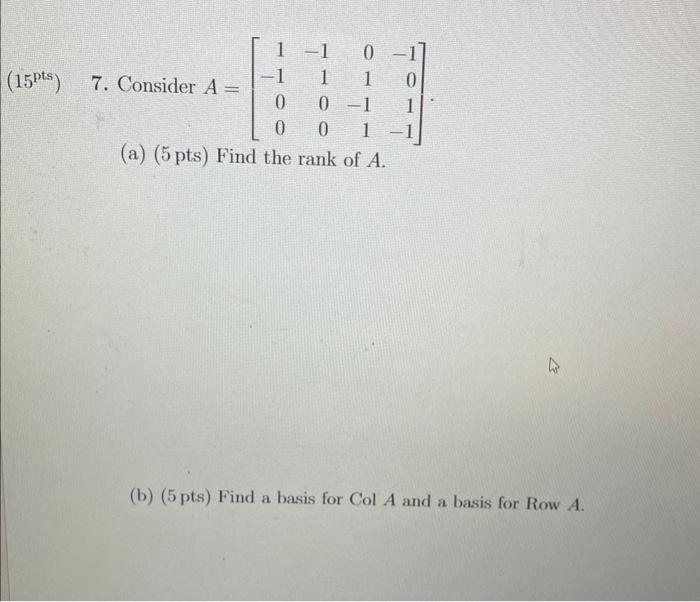 Solved 7. Consider A=⎣⎡1000−100−1011−101⎦⎤ (a) ( 5 pts) Find | Chegg.com