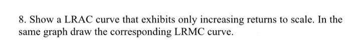 Solved 8. Show a LRAC curve that exhibits only increasing | Chegg.com