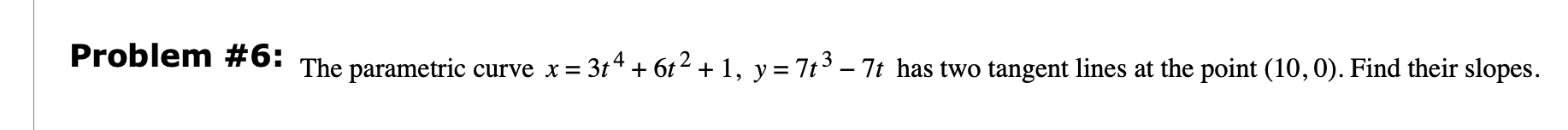 Solved Problem #6: The parametric curve x=2t4+4t2+1,y=7t3-7t | Chegg.com
