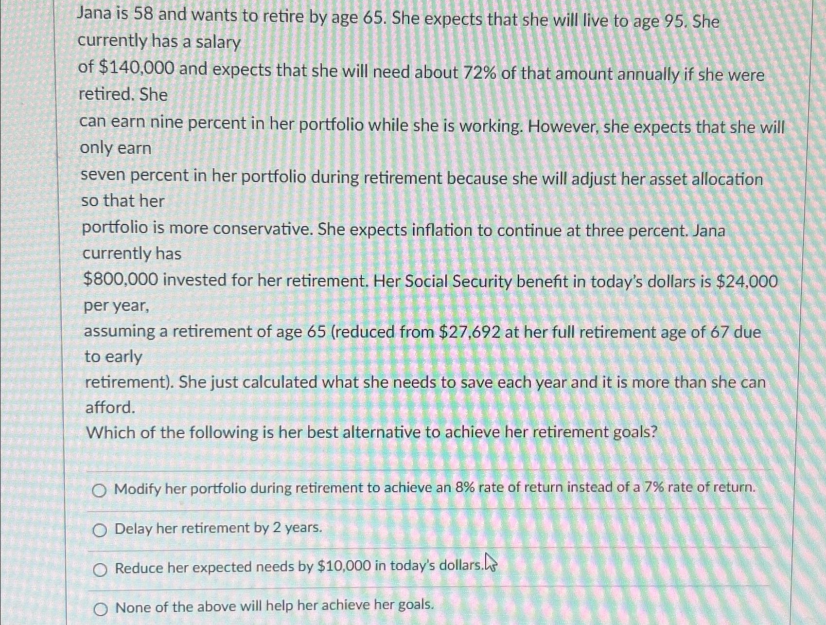 Solved Jana is 58 ﻿and wants to retire by age 65 . ﻿She | Chegg.com
