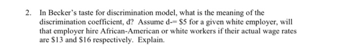 Solved 2. In Becker's taste for discrimination model, what | Chegg.com