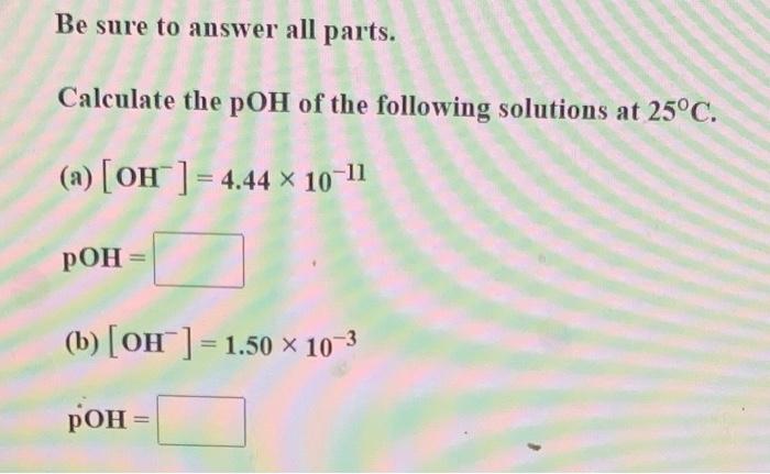 Solved Calculate the pOH of the following solutions at 25∘C. | Chegg.com