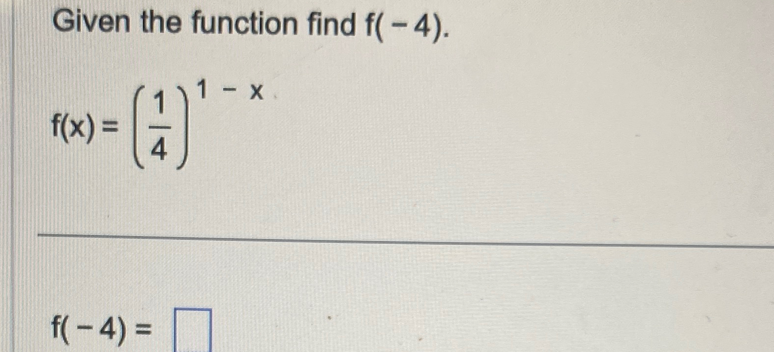 Solved Given the function find f(-4).f(x)=(14)1-xf(-4)= | Chegg.com