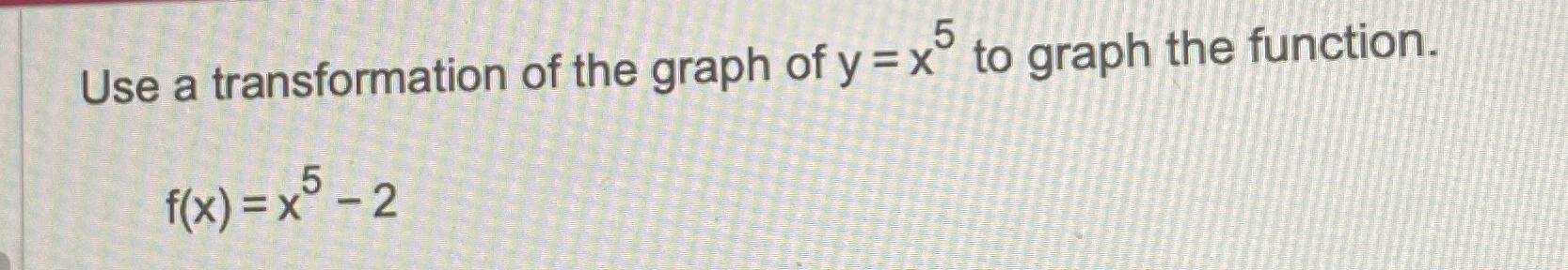 Solved Use a transformation of the graph of y=x5 ﻿to graph | Chegg.com