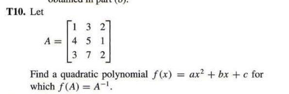 Solved T10. ﻿LetA=[132451372]Find a quadratic polynomial | Chegg.com