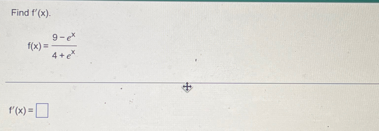 Solved Find f'(x).f(x)=9-ex4+exf'(x)= | Chegg.com