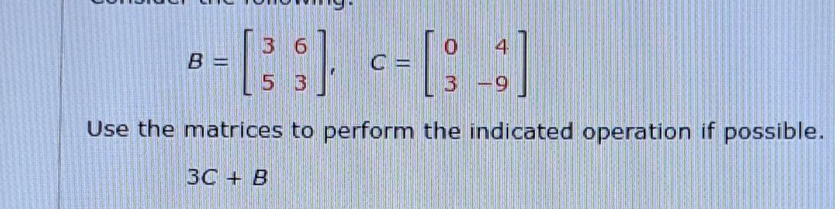 z=7cis(240∘)B=[3563],C=[034−9] Use the matrices to | Chegg.com