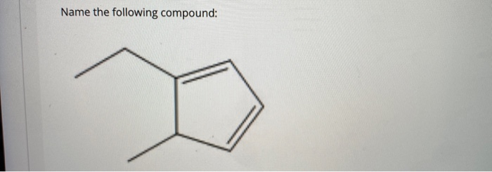 Solved Name the following compound: | Chegg.com