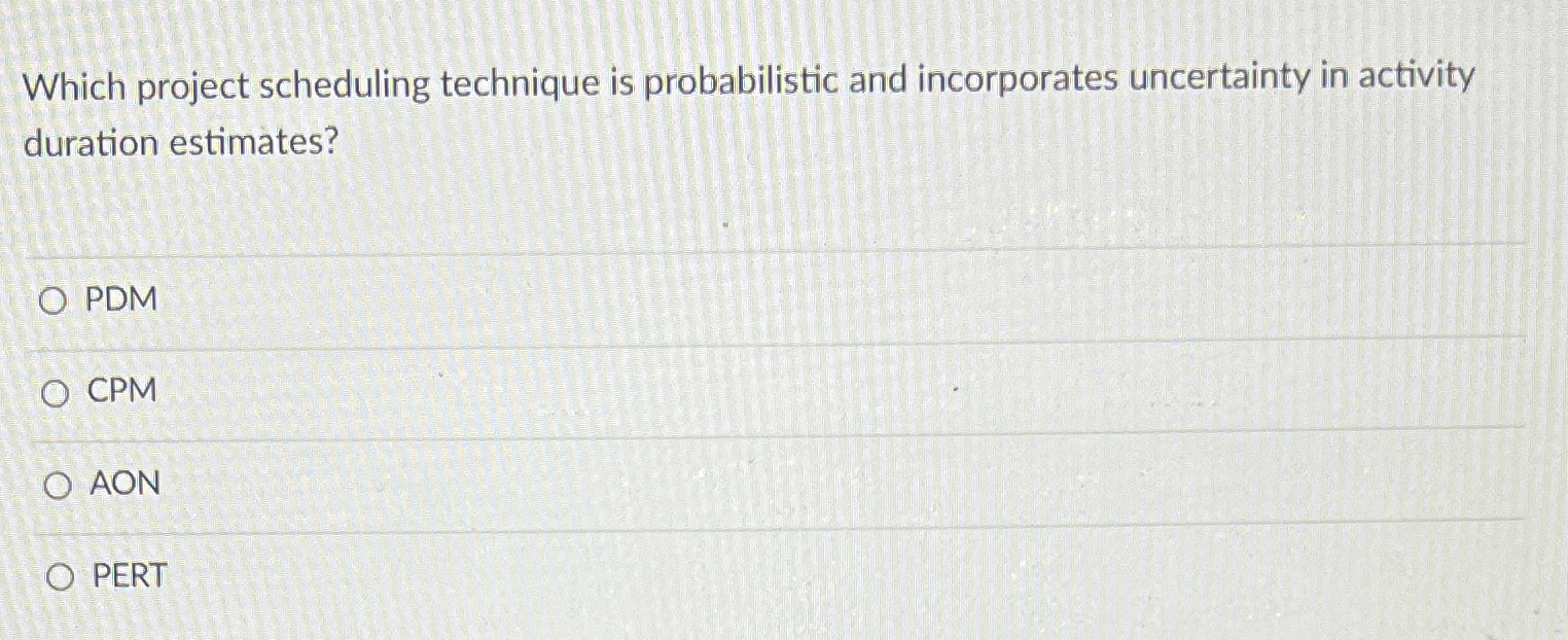 Solved Which project scheduling technique is probabilistic | Chegg.com