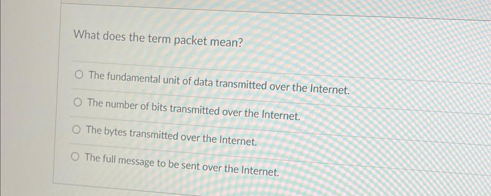 Solved What does the term packet mean?The fundamental unit | Chegg.com