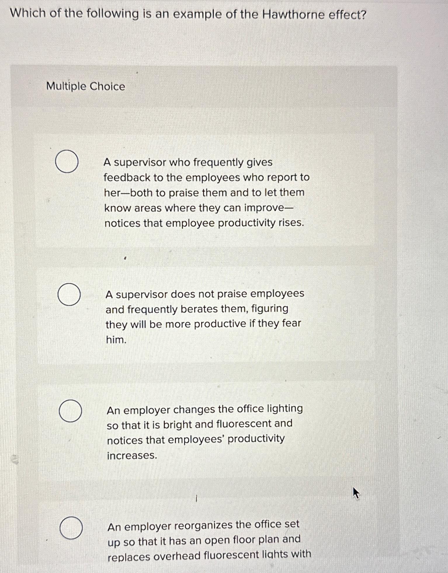Solved Which of the following is an example of the Hawthorne | Chegg.com