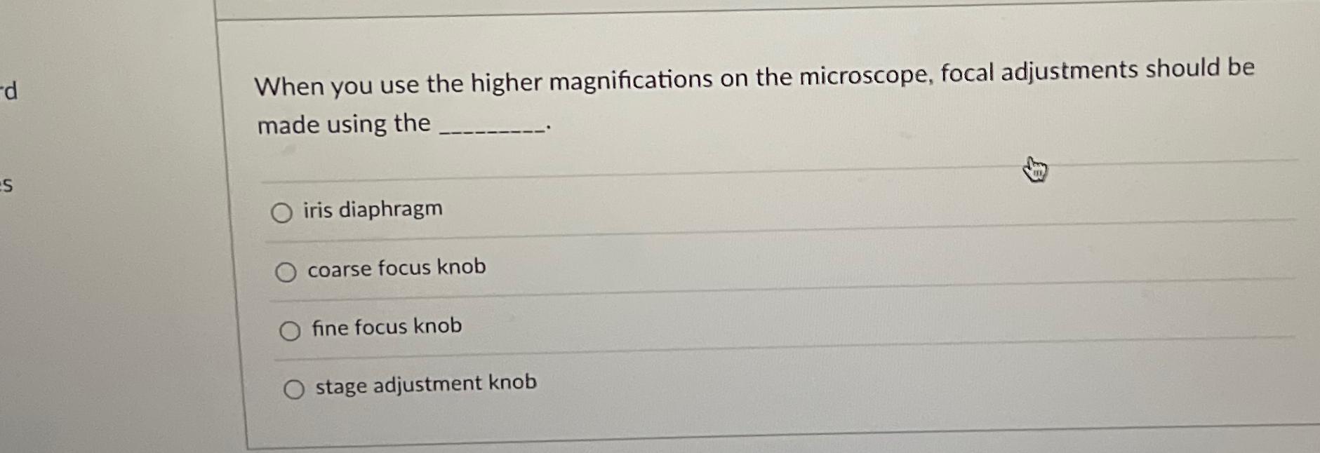 Solved When you use the higher magnifications on the | Chegg.com