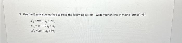 Solved 3. Use the Eigenvalue method to solve the following | Chegg.com