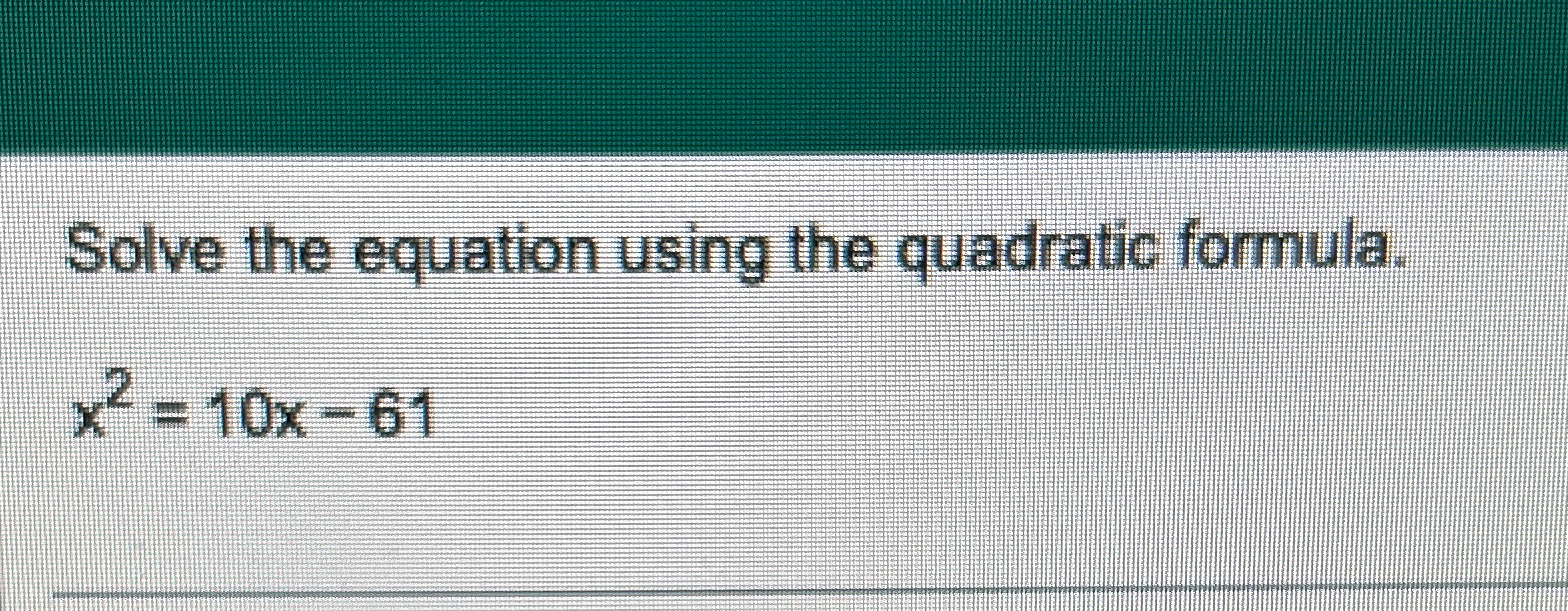Solved Solve the equation using the quadratic | Chegg.com