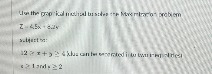 Solved Use the graphical method to solve the Maximization | Chegg.com