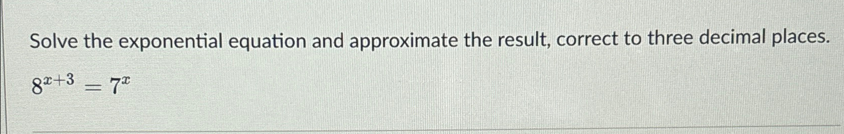 Solved Solve the exponential equation and approximate the | Chegg.com