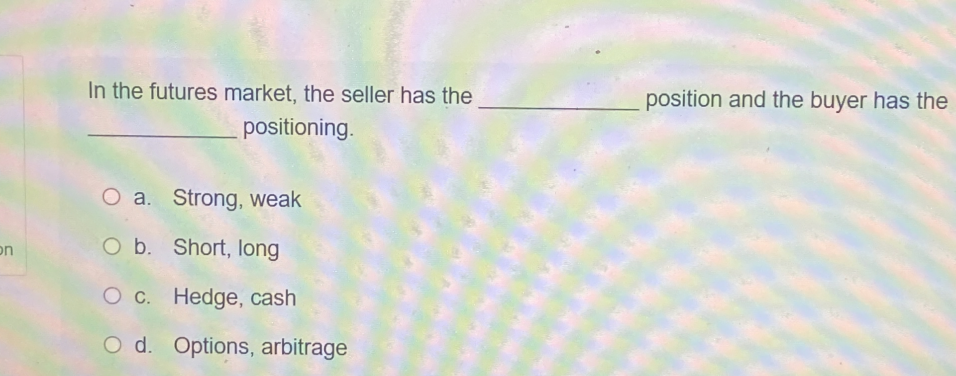 Solved In the futures market, the seller has the position | Chegg.com