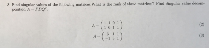 Solved 3. Find singular values of the following matrices. | Chegg.com