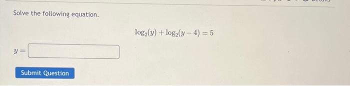 Solved Solve the following equation. log2(y)+log2(y−4)=5 y= | Chegg.com