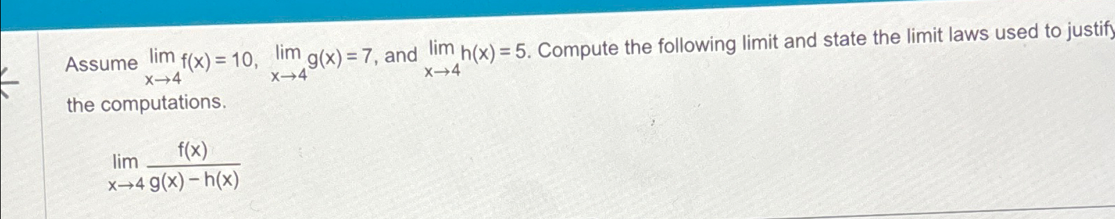 Solved Assume limx→4f(x)=10,limx→4g(x)=7, ﻿and limx→4h(x)=5. | Chegg.com