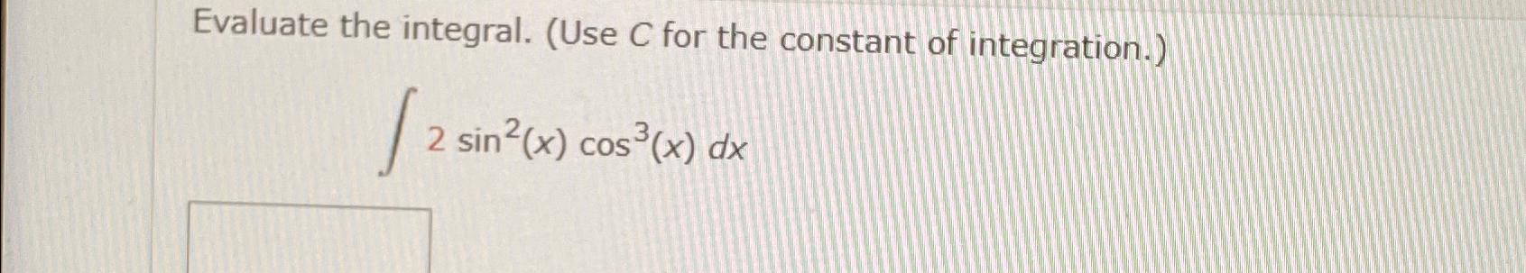 Solved Evaluate the integral. (Use C ﻿for the constant of | Chegg.com