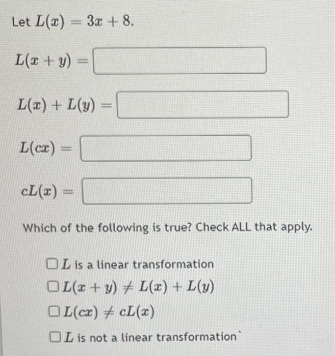 Solved Let L(x)=3x+8 L(x+y)= L(x)+L(y)= L(cx)= cL(x)= Which | Chegg.com