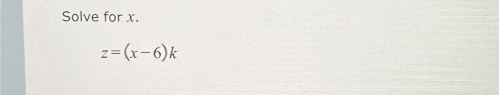 Solved Solve for x.z=(x-6)k | Chegg.com