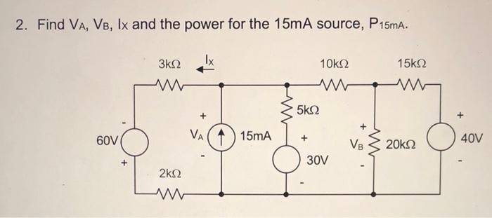 Solved 2. Find VA,VB,∣x and the power for the 15 mA source, | Chegg.com