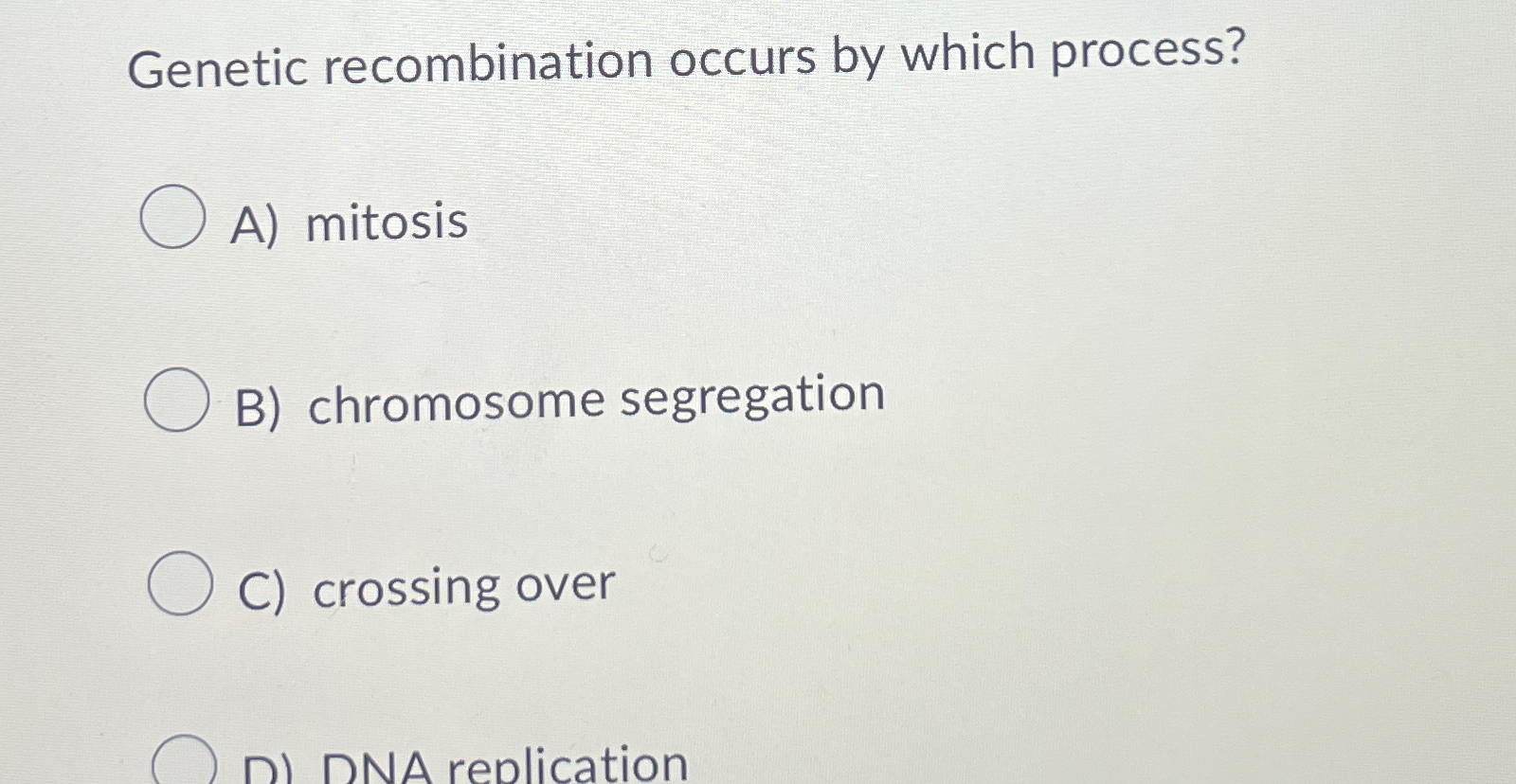 Solved Genetic recombination occurs by which process?A) | Chegg.com