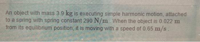 Solved An object with mass 3.9 kg is executing simple | Chegg.com